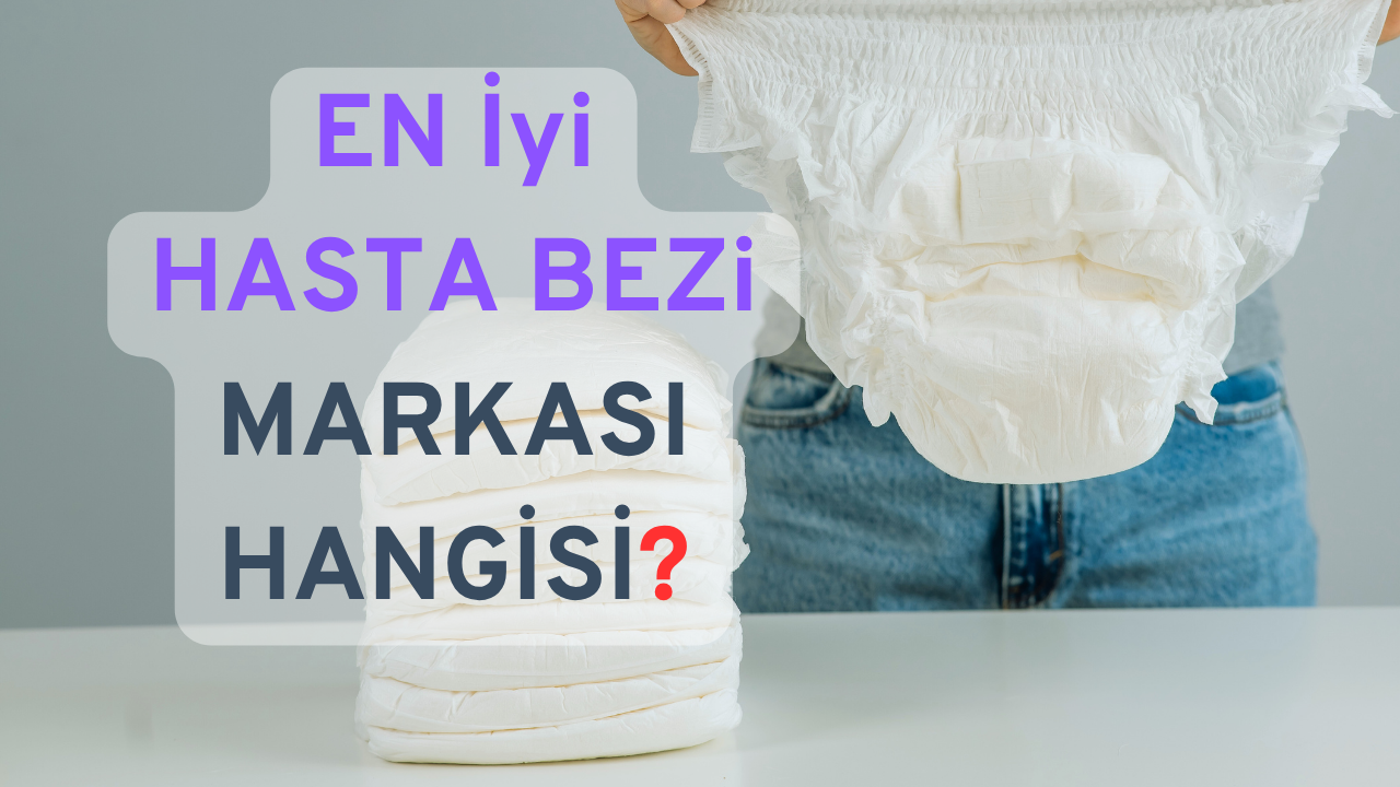 En İyi Hasta Bezi Markası Hangisi? 2025 - Listeledik